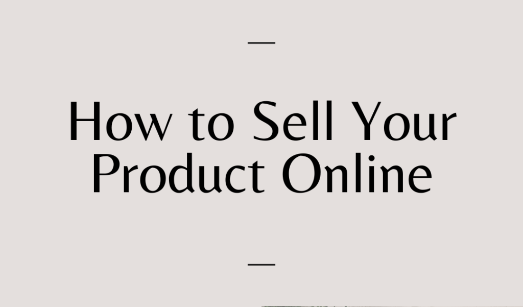 Best 6 Way How to Sell Product Online - Step-by-Step Guide